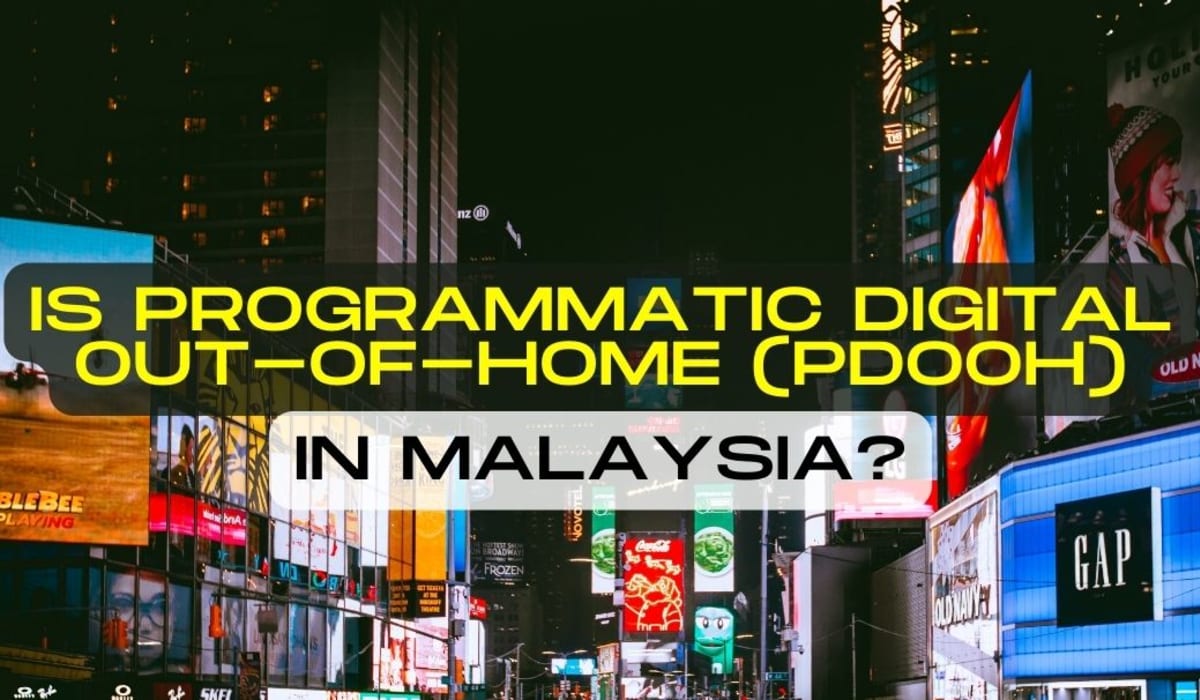 Is Programmatic Digital Out-Of-Home (pDOOH) Practical In Malaysia? | Firstboard Malaysia